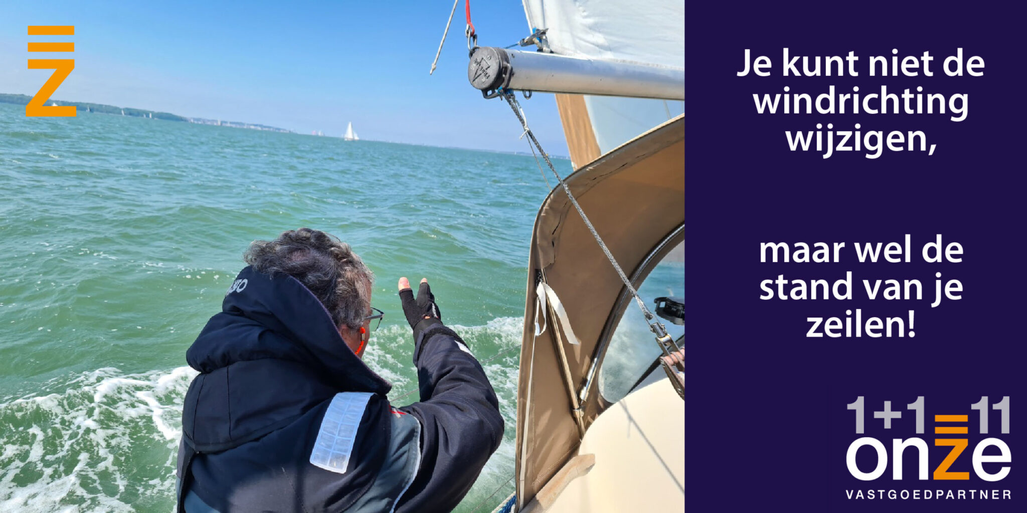 Je kunt niet de windrichting wijzigen, maar wel de stand van je zeilen ...
